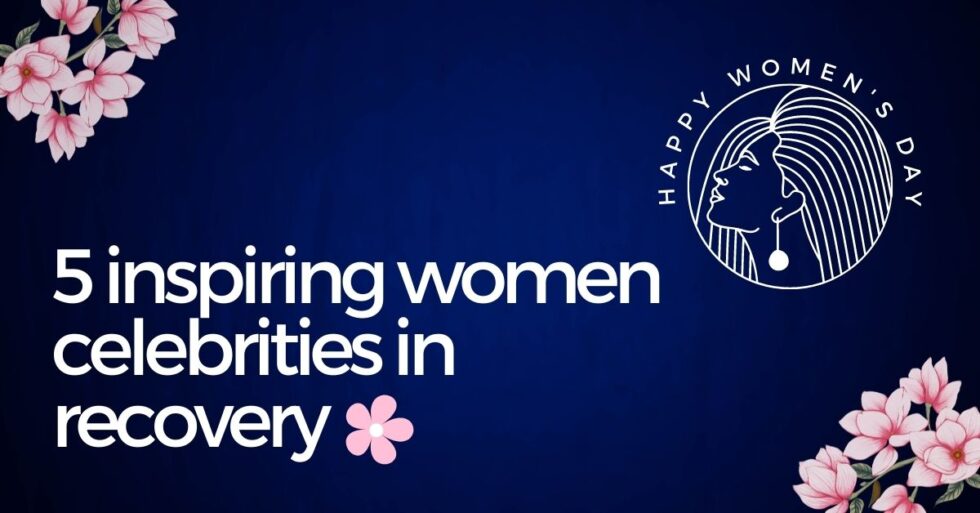 Women’s Day: 5 Inspiring Famous Women In Recovery • Changes Rehab