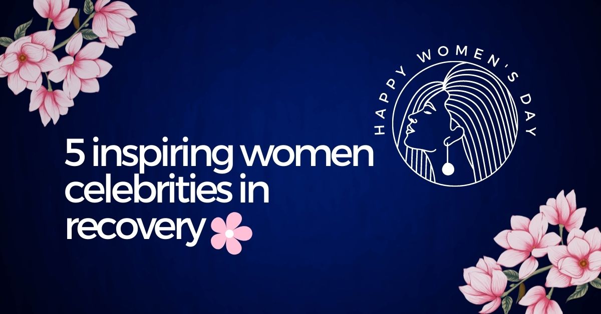 Women’s Day: 5 Inspiring Famous Women In Recovery • Changes Rehab